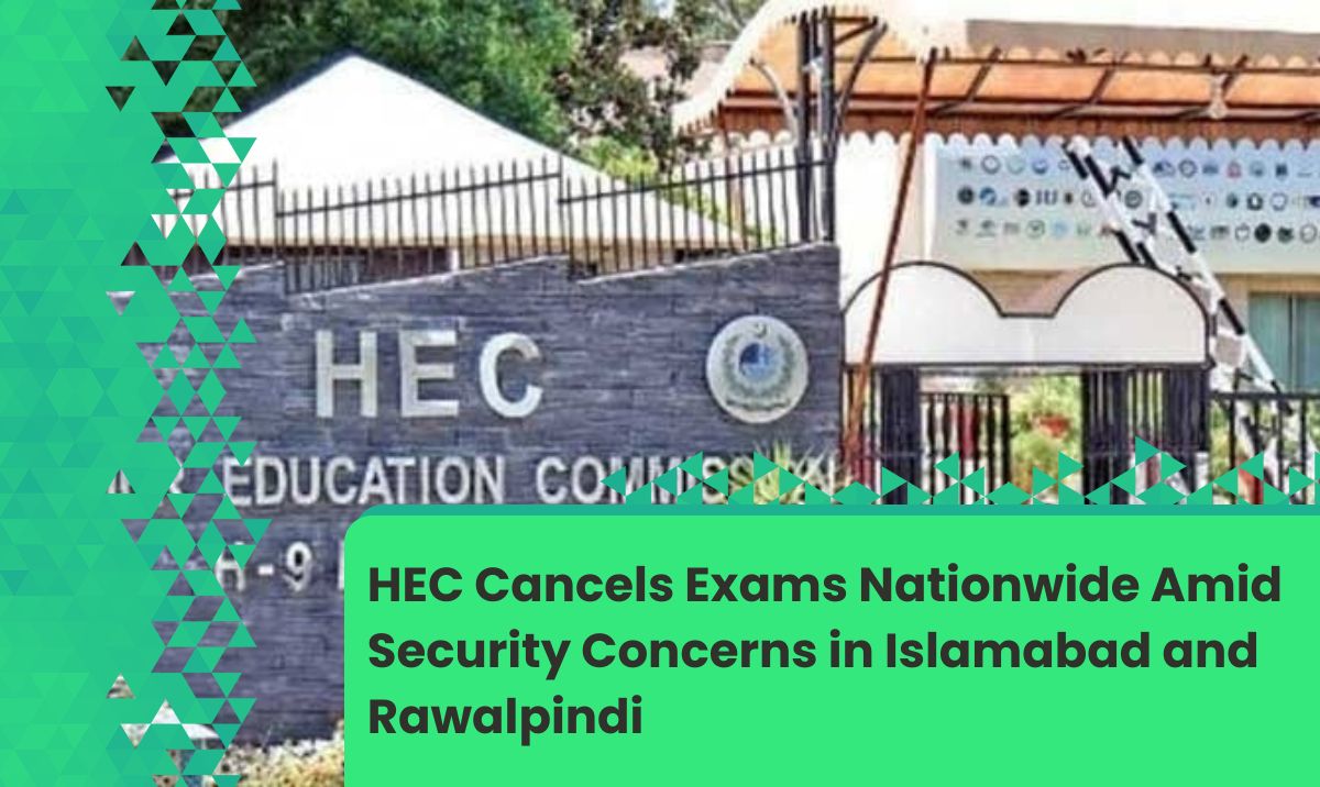 HEC Cancels Exams Nationwide Amid Security Concerns in Islamabad and ...