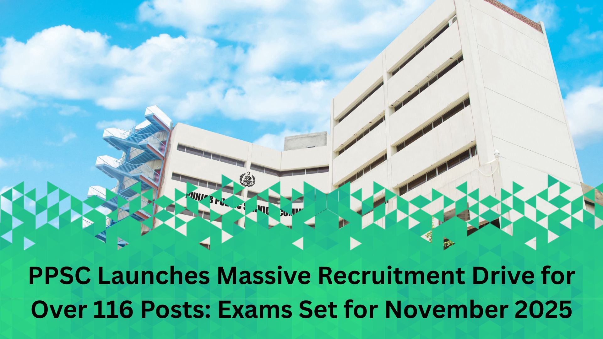 PPSC Launches Massive Recruitment Drive for Over 116 Posts: Exams Set ...