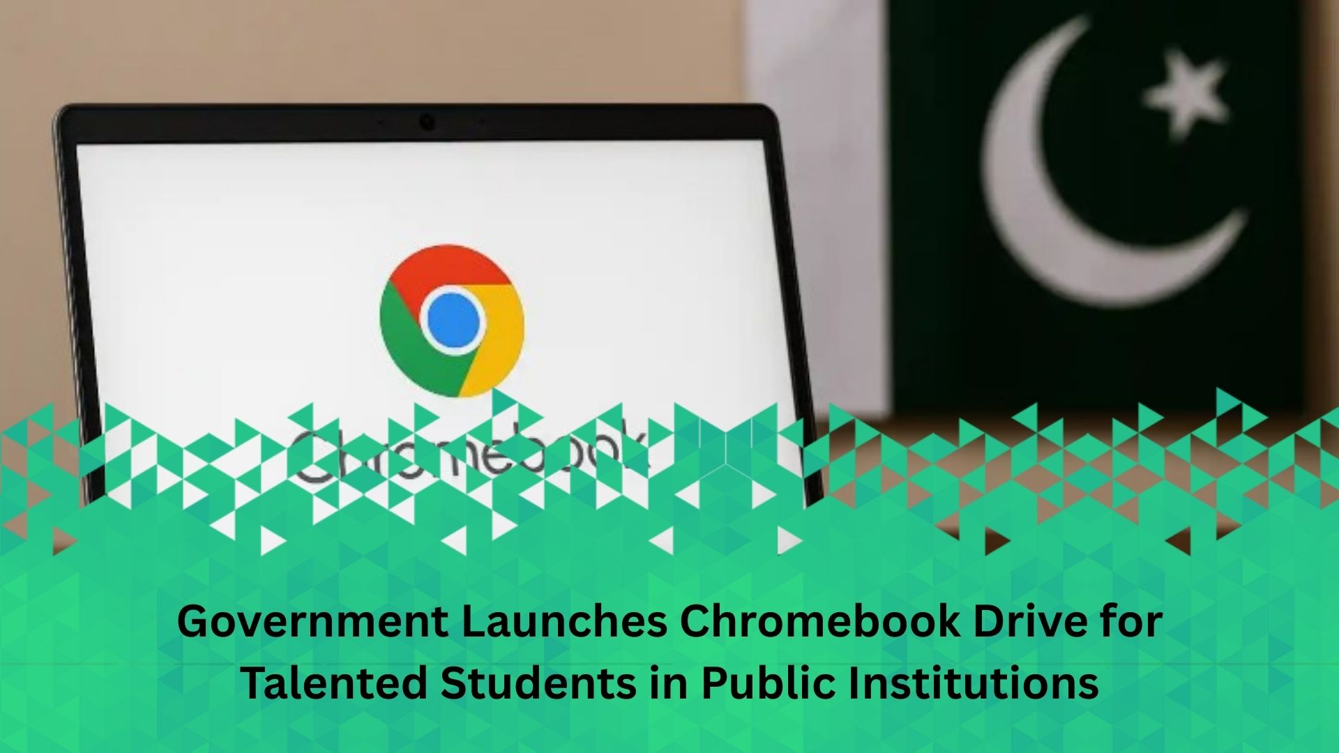 Government Launches Chromebook Drive for Talented Students in Public ...