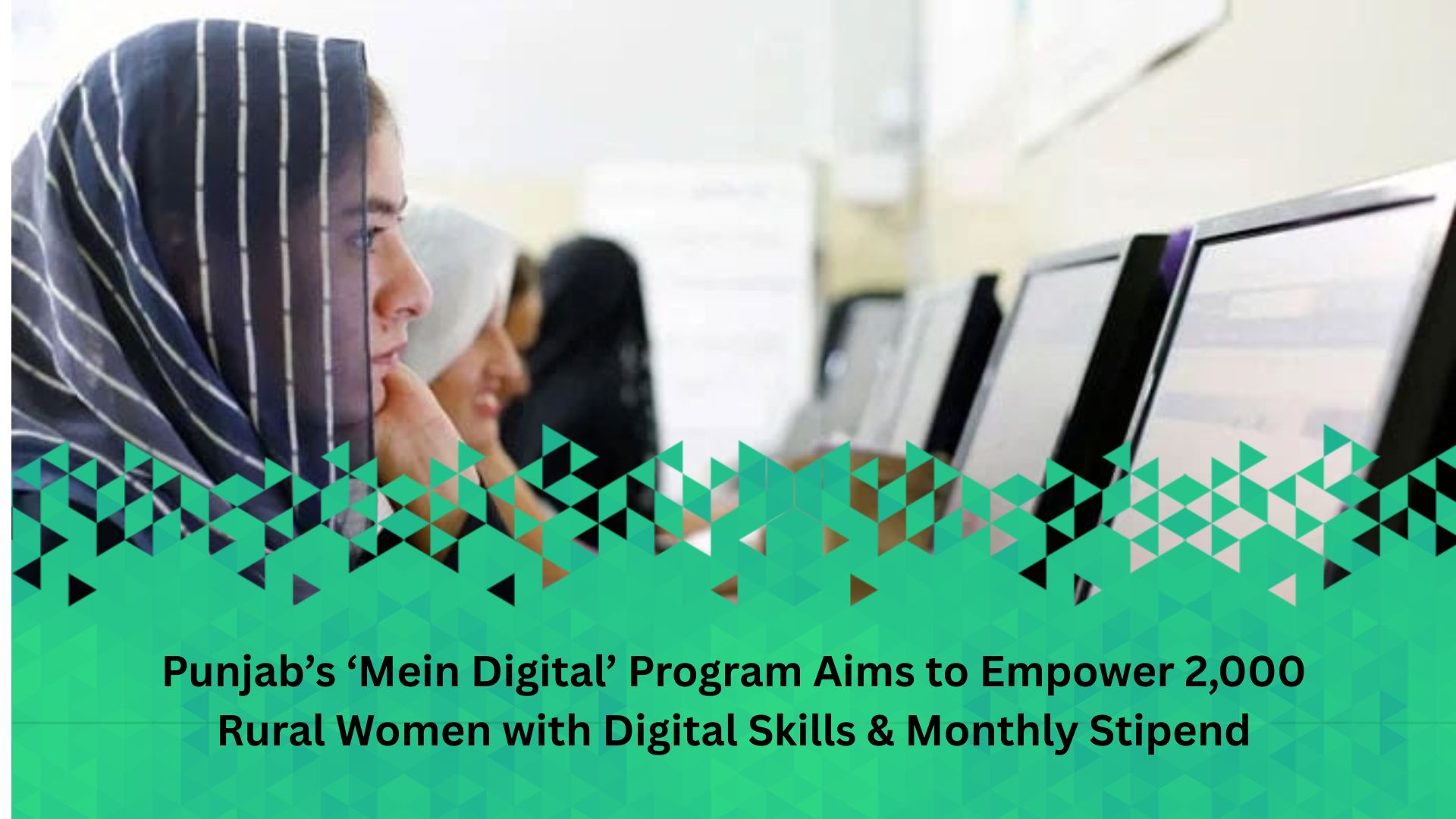 Punjab’s ‘Mein Digital’ Program Aims to Empower 2,000 Rural Women with ...