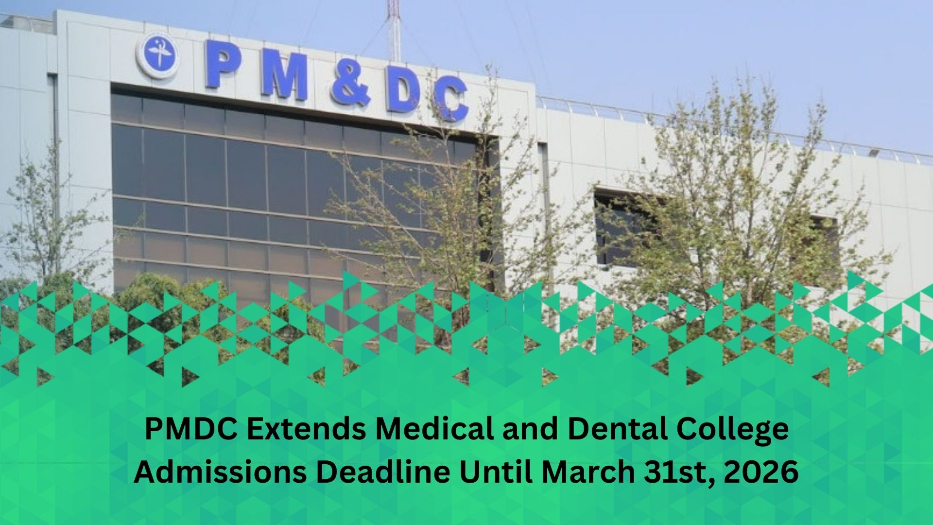 PMDC Extends Medical and Dental College Admissions Deadline Until March ...