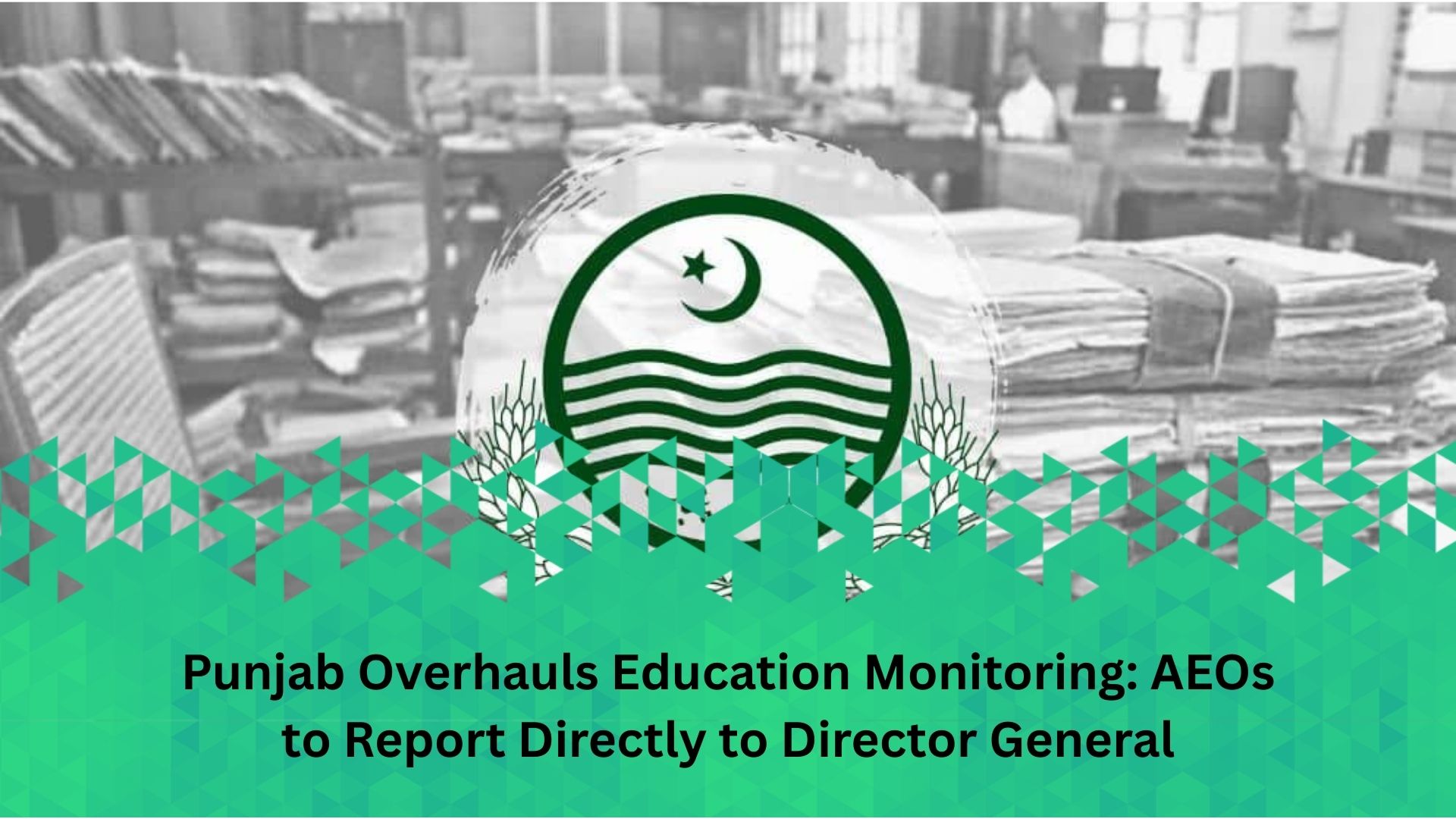 Punjab Overhauls Education Monitoring: AEOs to Report Directly to ...