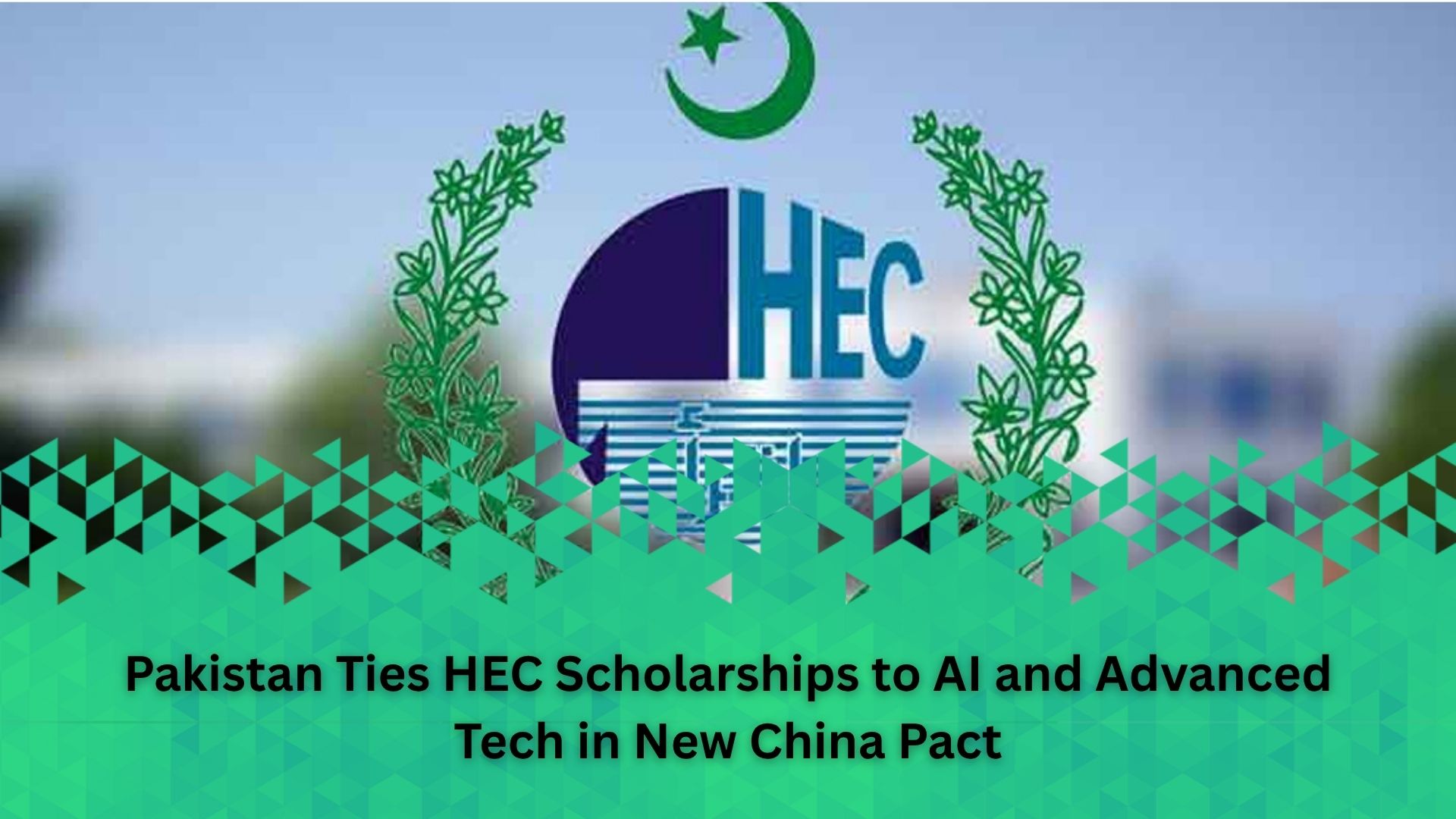 Pakistan Ties HEC Scholarships to AI and Advanced Tech in New China Pact
