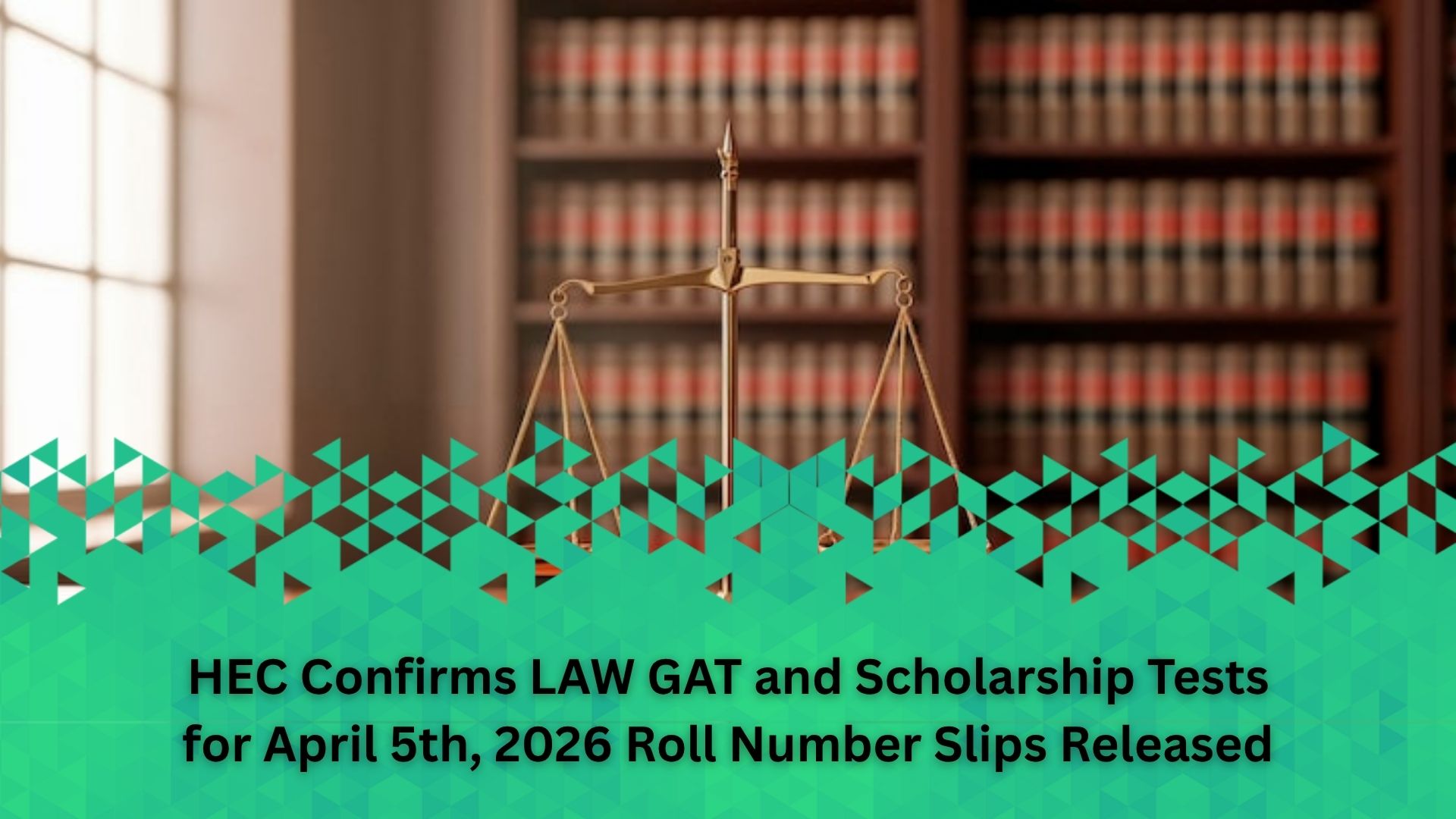 HEC Confirms LAW GAT and Scholarship Tests for April 5, 2026; Roll ...