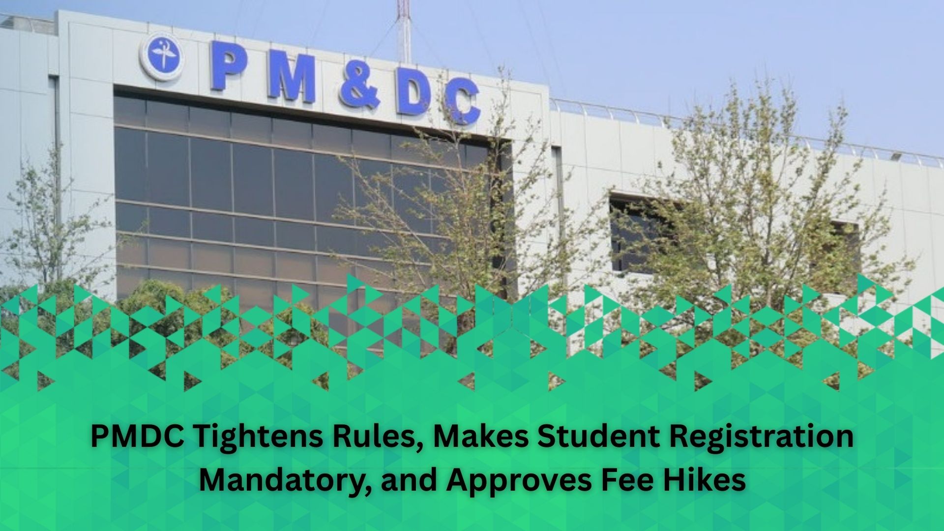 PMDC Tightens Rules, Makes Student Registration Mandatory, and Approves ...