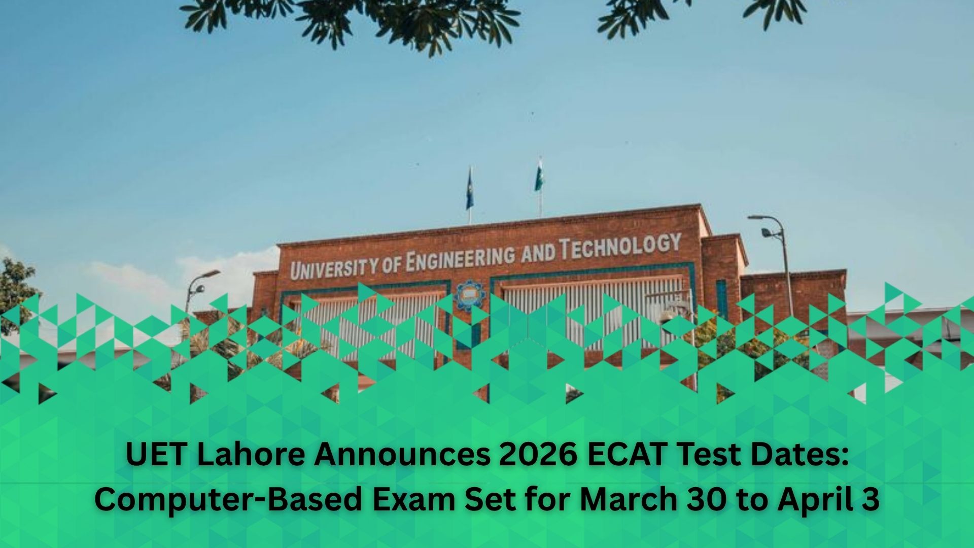 UET Lahore Announces 2026 ECAT Test Dates: Computer-Based Exam Set for ...