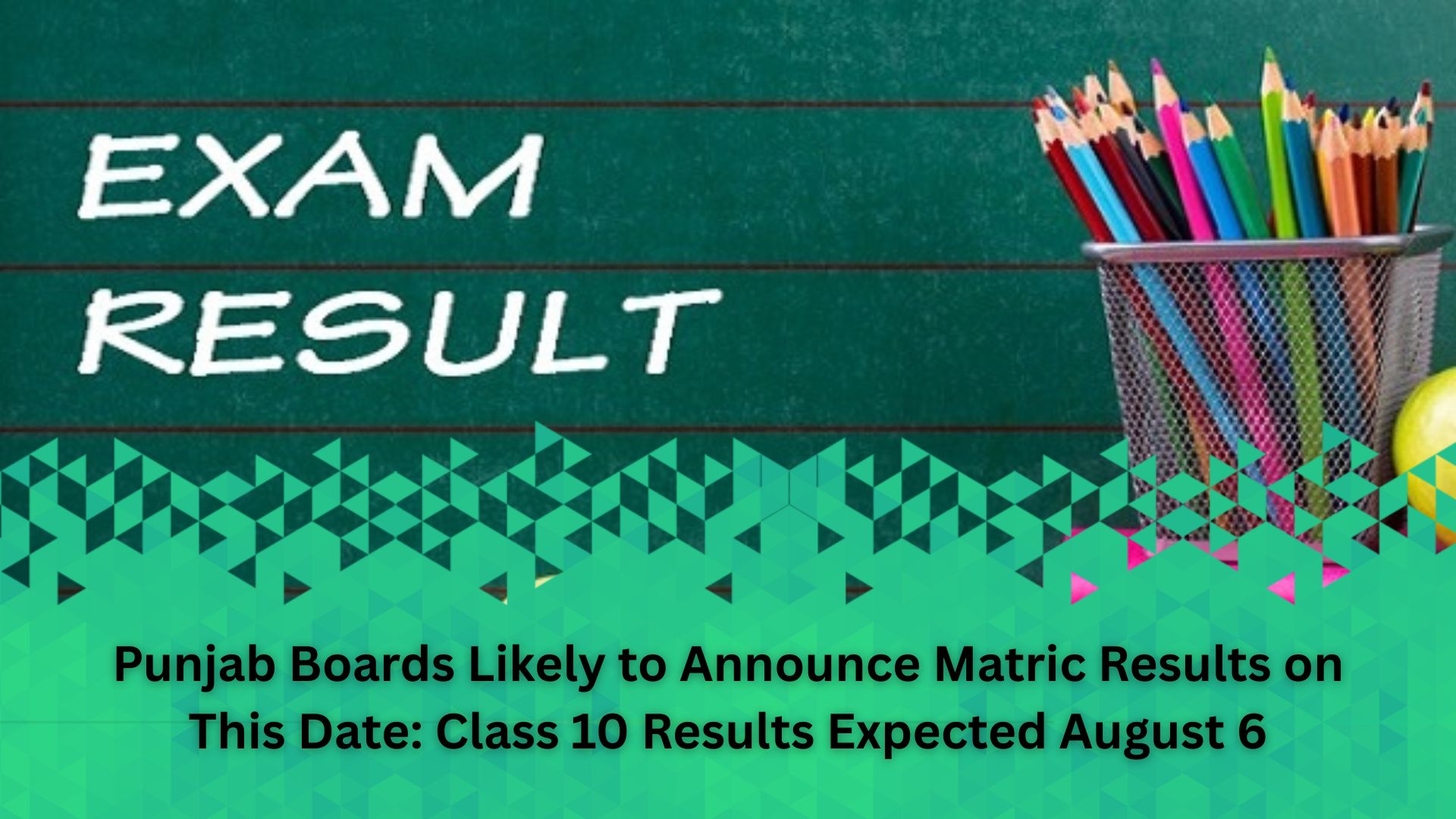 Punjab Boards Likely to Announce Matric Results 2026 on August 6 ...