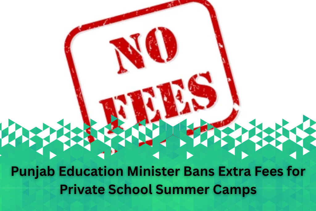 No Extra Summer Camp Fees: Punjab Education Minister Issues Warning to ...